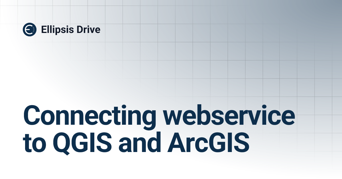 Connecting webservice to QGIS and ArcGIS | Ellipsis Drive