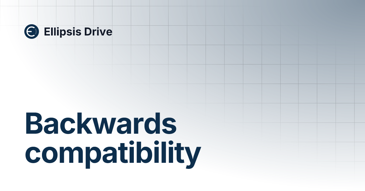 Backwards compatibility | Ellipsis Drive