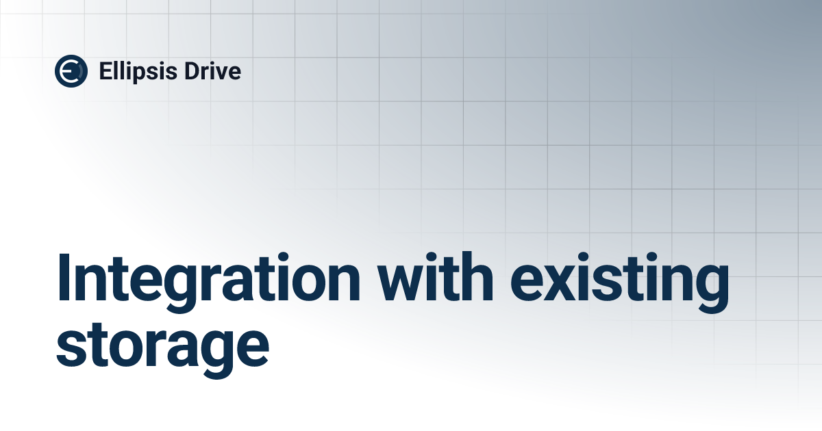 Integration with existing storage | Ellipsis Drive