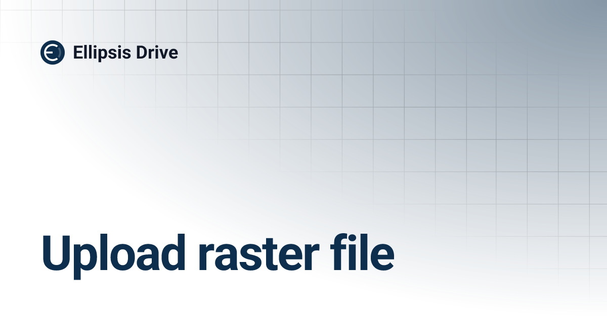 Upload raster file | Ellipsis Drive