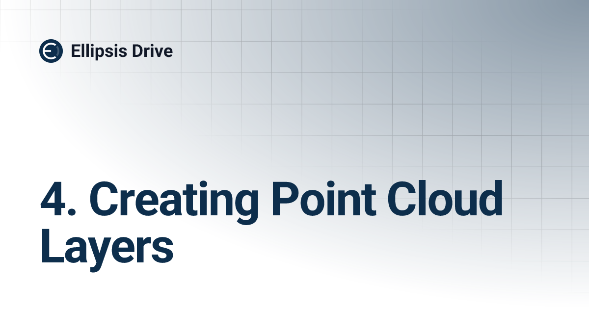 4. Creating Point Cloud Layers | Ellipsis Drive