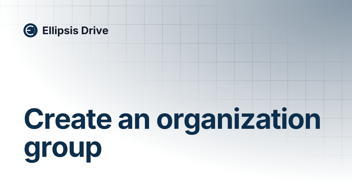 Create an organization group | Ellipsis Drive