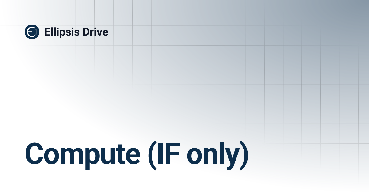 Compute (IF only) | Ellipsis Drive