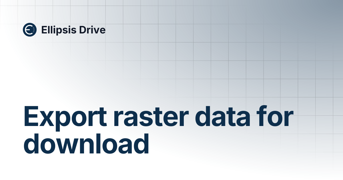 Export raster data for download | Ellipsis Drive