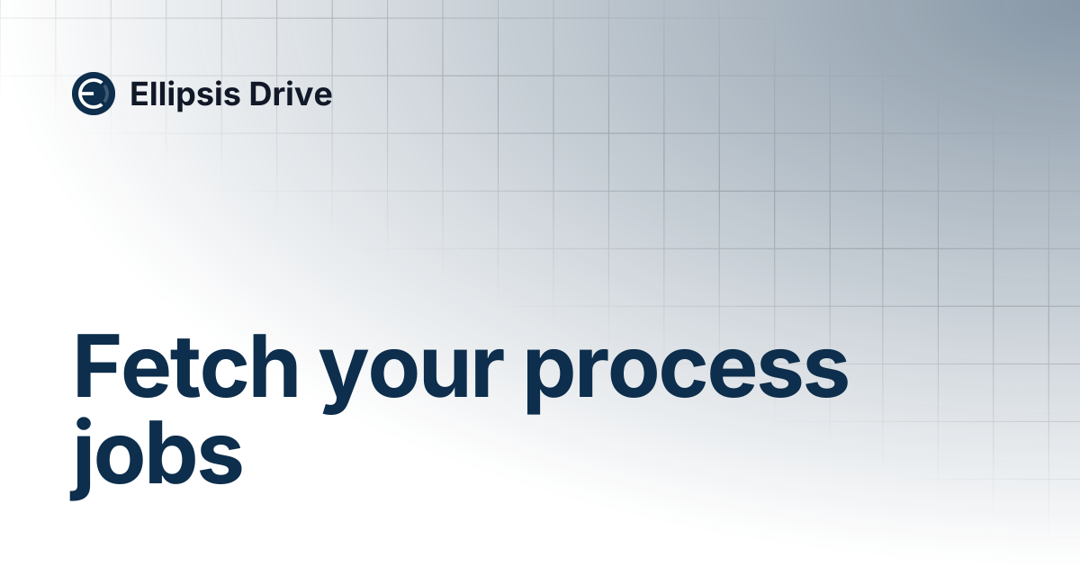 Fetch your process jobs | Ellipsis Drive