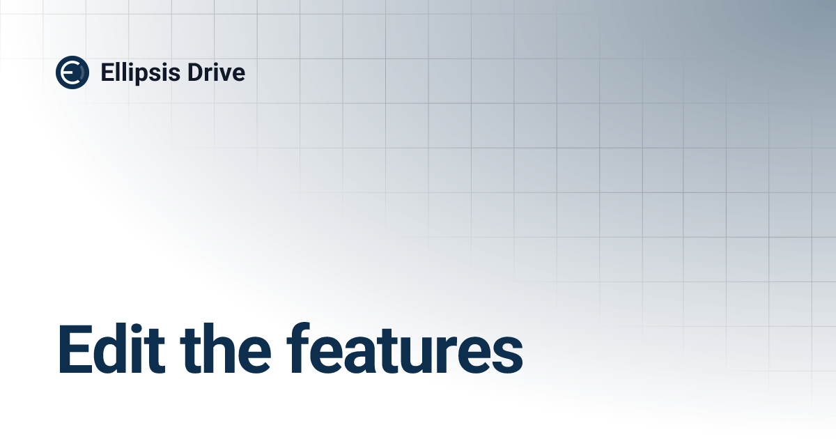 Edit the features | Ellipsis Drive