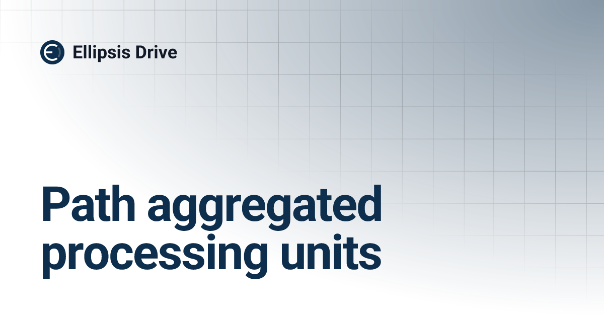 Path aggregated processing units | Ellipsis Drive