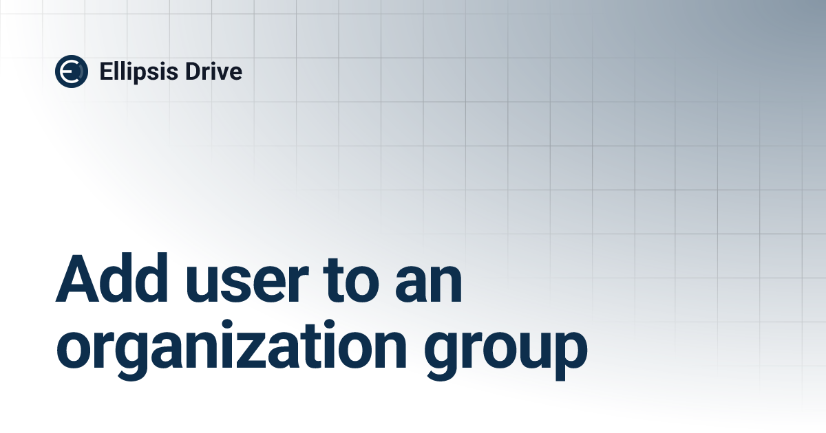 Add user to an organization group | Ellipsis Drive