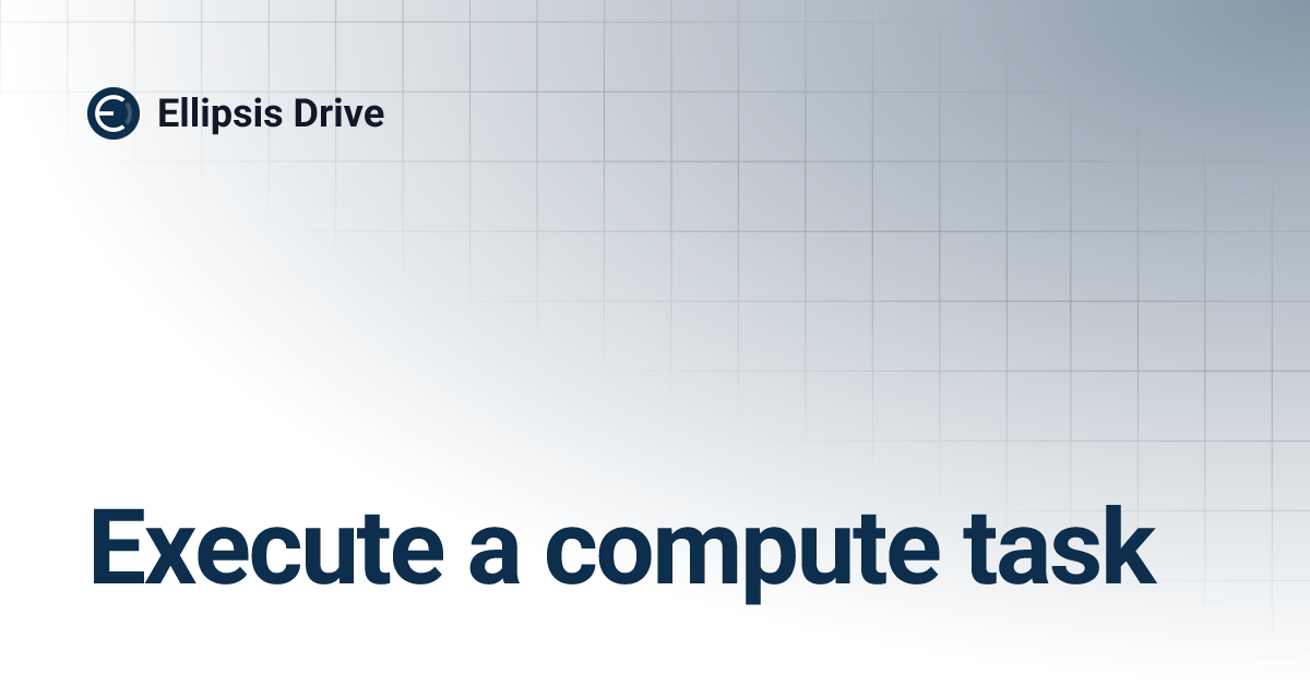 Execute a compute task | Ellipsis Drive