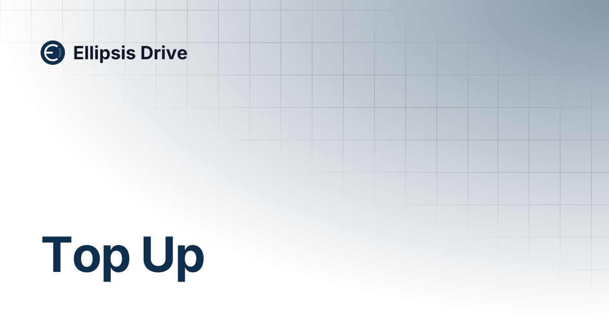 Top Up | Ellipsis Drive