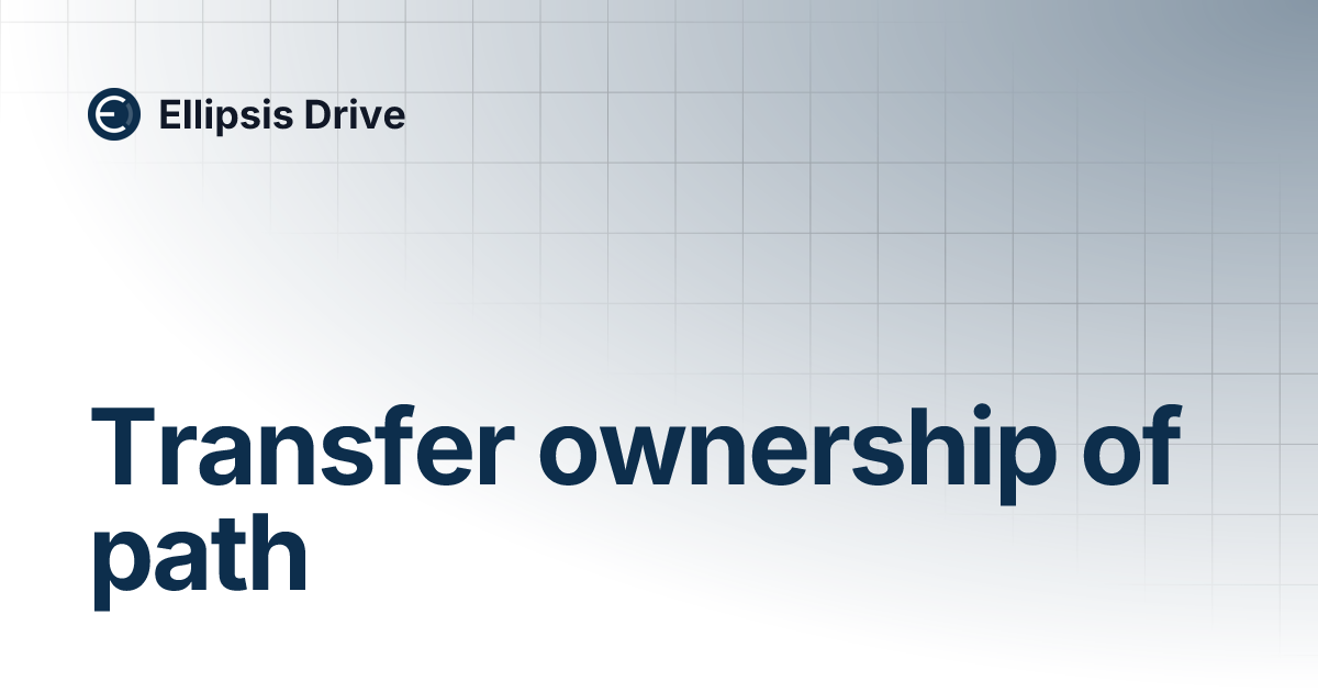 Transfer ownership of path | Ellipsis Drive