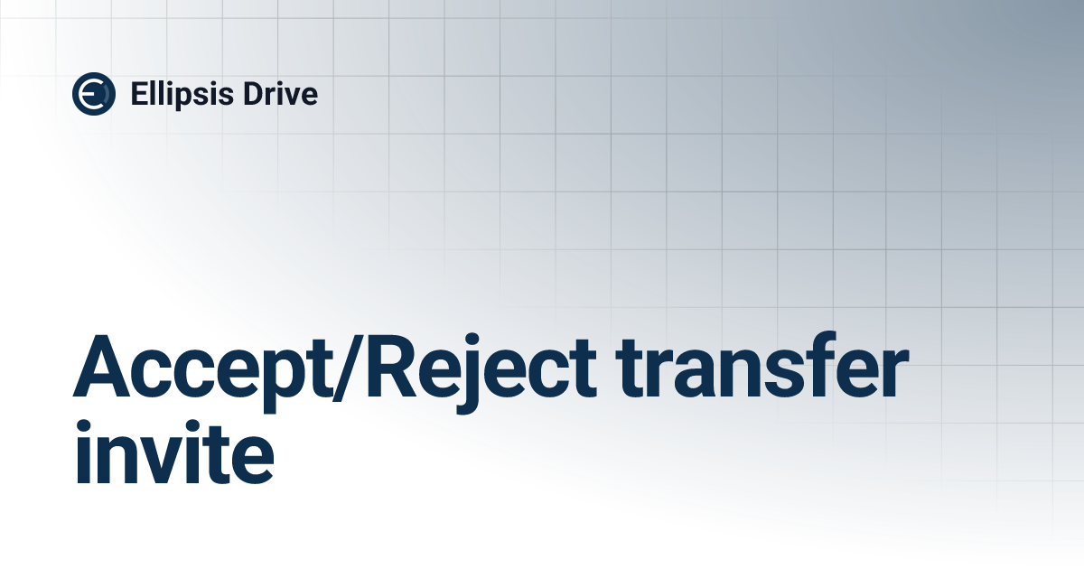 Accept/Reject transfer invite | Ellipsis Drive